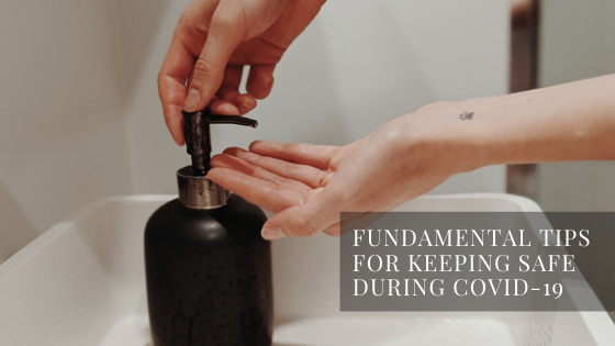 Fundamental Tips for Keeping Safe During COVID-19